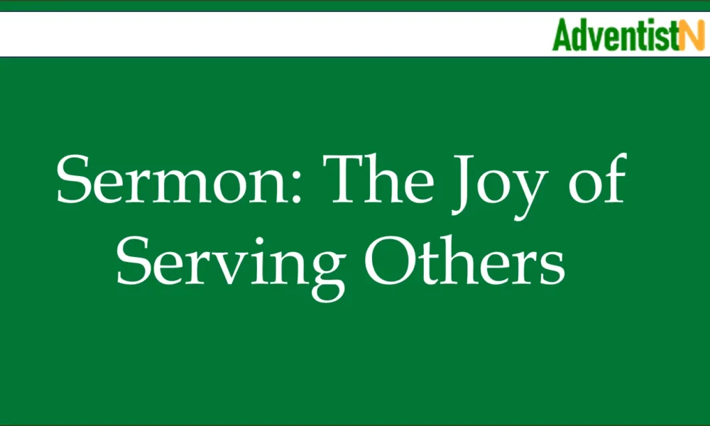Sermon: The Joy of Serving Others - Adventistnaija